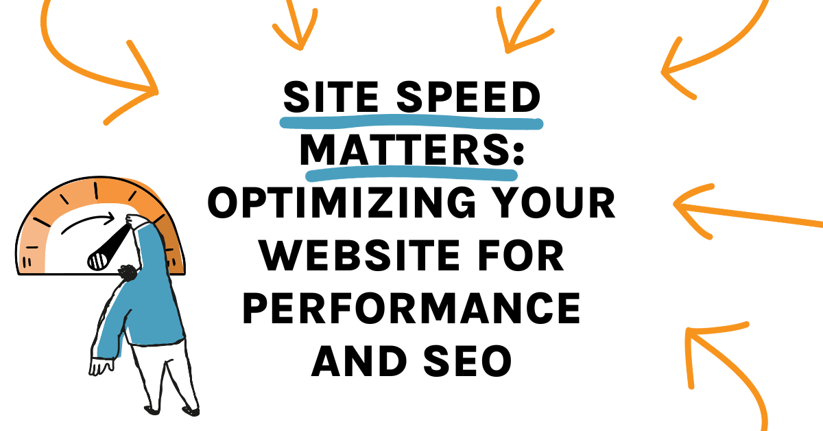 Site Speed Matters: Optimizing Your Website for Performance and SEO